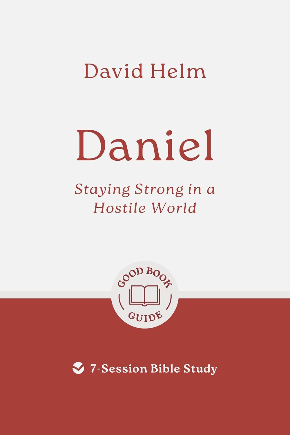 Daniel: Staying Strong in a Hostile World: 7-Session Bible Study (Easy ...