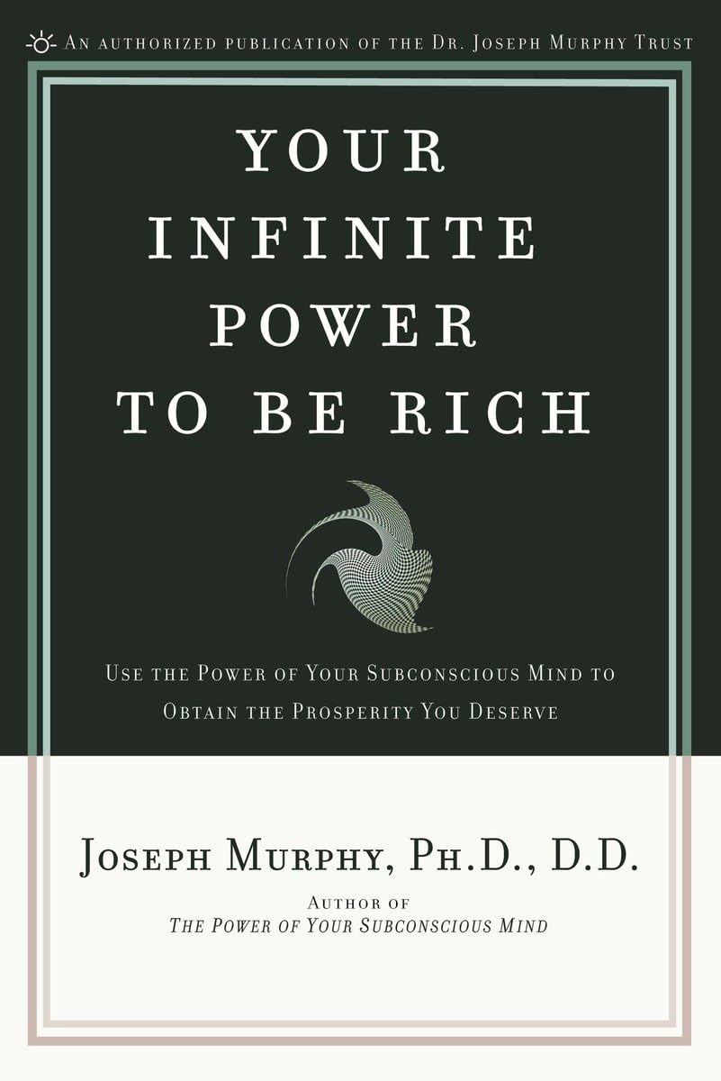 Your Infinite Power to Be Rich: Use the Power of Your Subconscious Mind ...