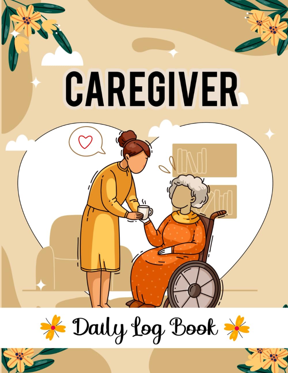 Caregiver Daily Log Book: Personal Care Log for Caregivers to Track ...
