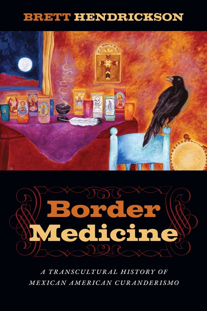 Border Medicine: A Transcultural History of Mexican American ...