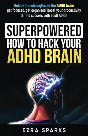 Superpowered: How to Hack Your ADHD Brain: Unlock the Strengths of the ...
