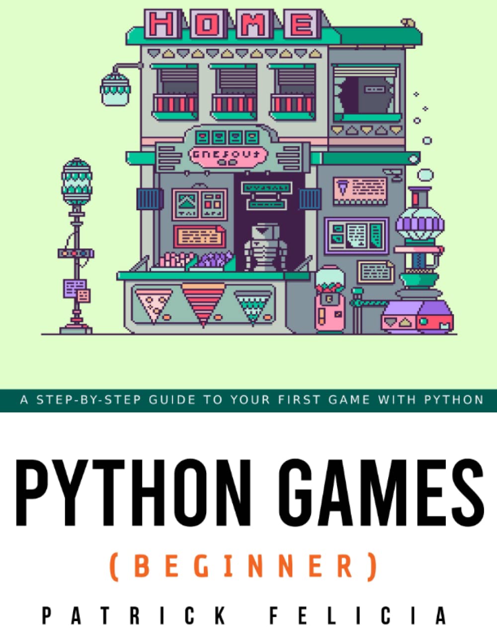 Python Games from Zero to Proficiency (Beginner): A step-by-step guide ...