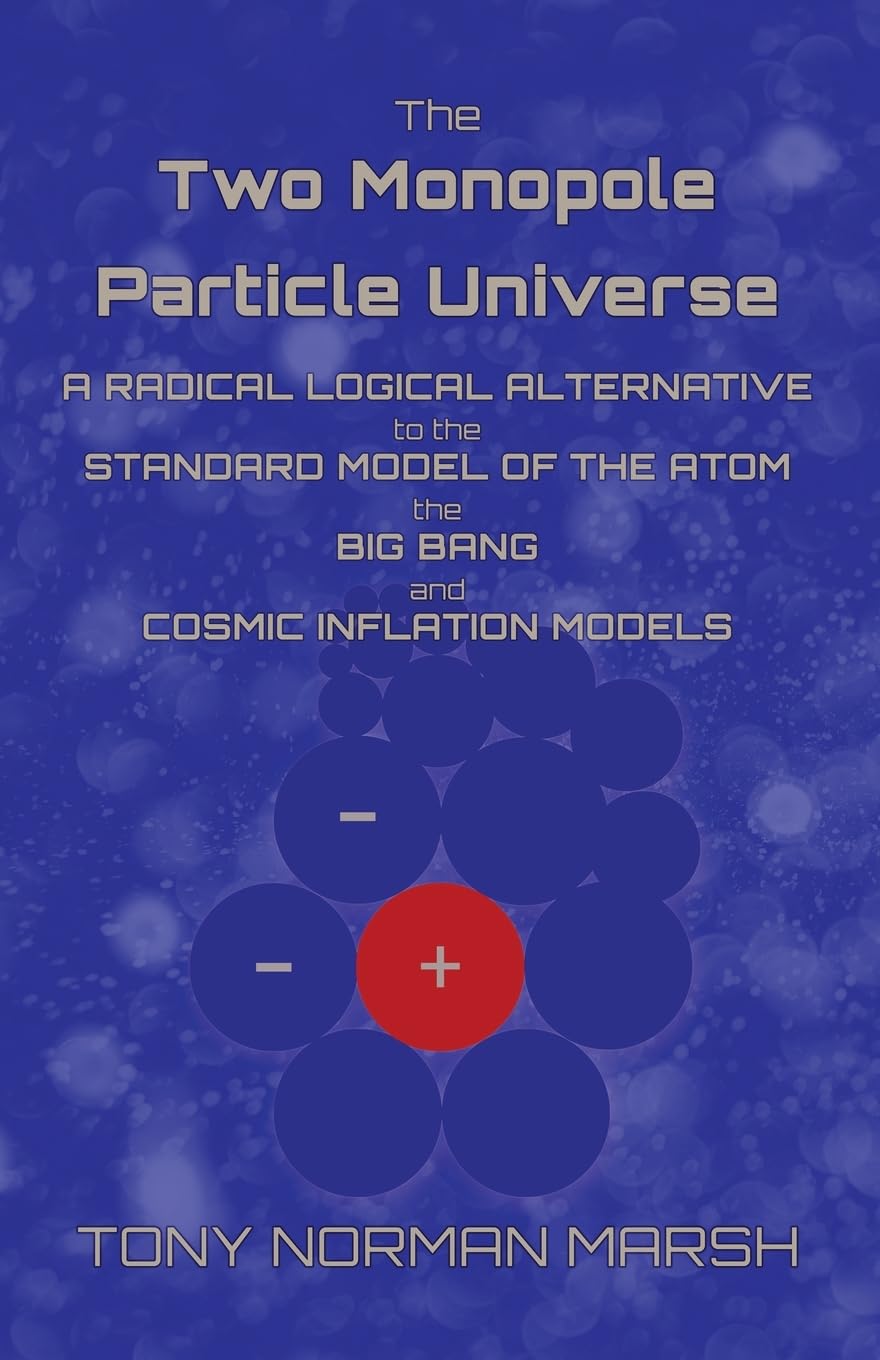 Buy The Two Monopole Particle Universe: A Radical Logical Alternative ...