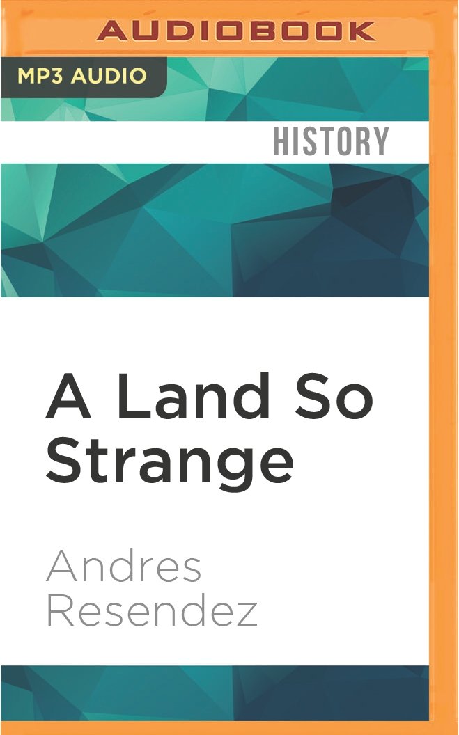 Amazon.com: Land So Strange, A: 9781511394901: Andres Resendez ...