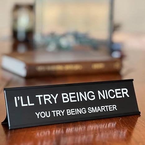 Amazon.com: I'll Try Being Nicer Funny Office Desk Sign, Sarcastic ...