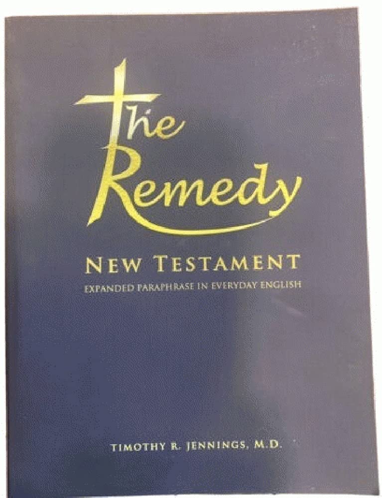The Remedy New Testament Expanded Paraphrase Bible: Timothy R. Jennings ...