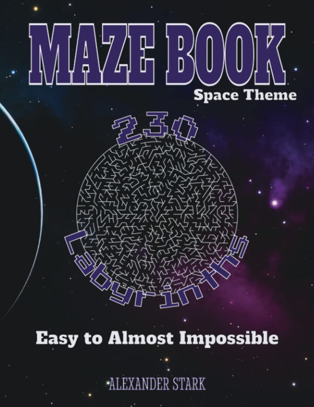 Maze Book: Space Theme - 230 Labyrinths: Easy to Almost Impossible ...