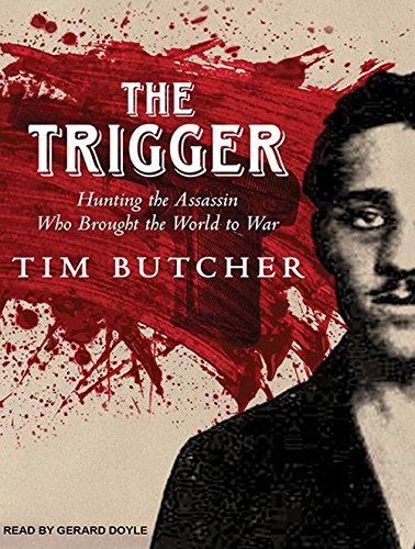 The Trigger: Hunting the Assassin Who Brought the World to War: Butcher ...