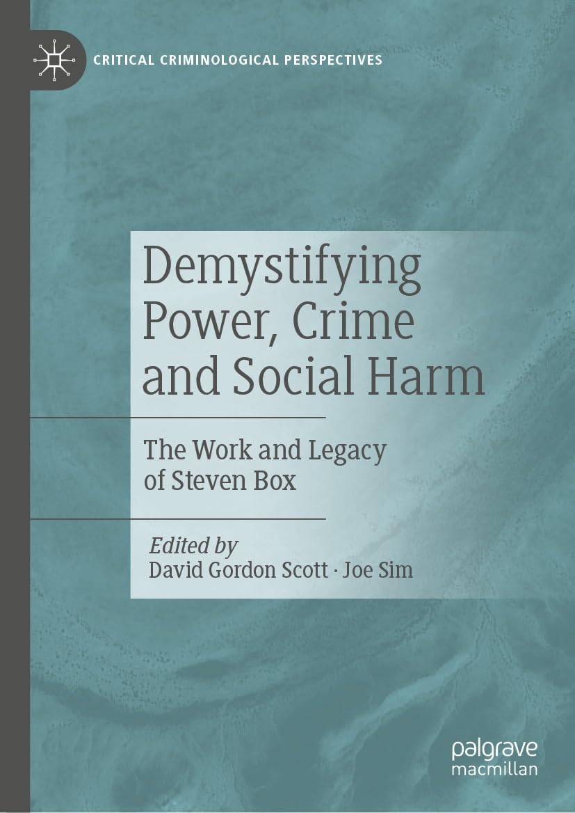 Demystifying Power, Crime and Social Harm: The Work and Legacy of ...