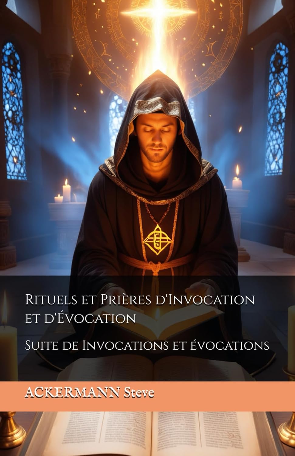 Rituels et Prières d'Invocation et d'Évocation: Suite de Invocations et ...