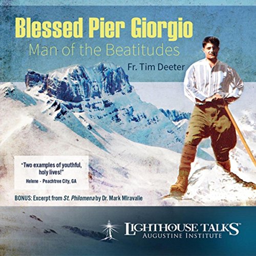 Blessed Pier Giorgio Frassati: Man of the Beatitudes by Fr. Tim Deeter ...