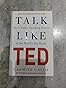 Talk Like TED: The 9 Public Speaking Secrets of the World's Top Minds ...