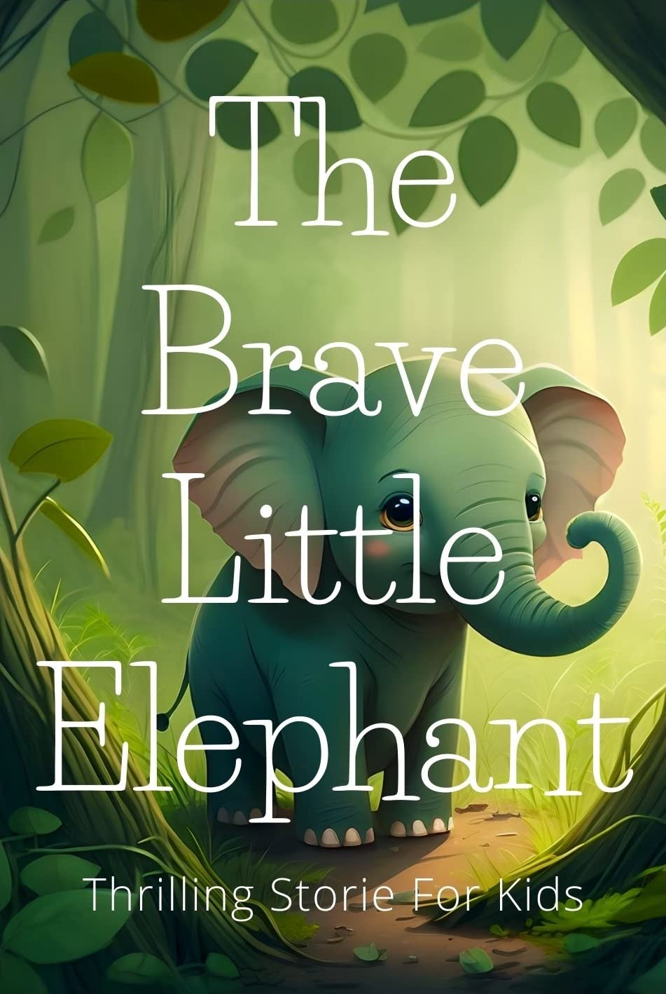 The Brave Little Elephant: Thrilling Stories For Kids - Kindle edition ...