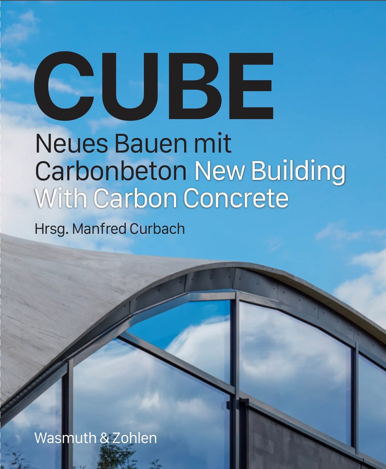 Cube: Neues Bauen mit Carbonbeton : Curbach, Manfred, Frenzel, Michael ...