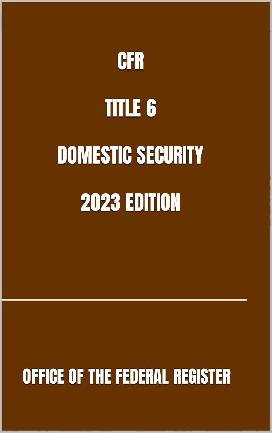 CFR TITLE 6 DOMESTIC SECURITY 2023 EDITION - Kindle edition by THE ...
