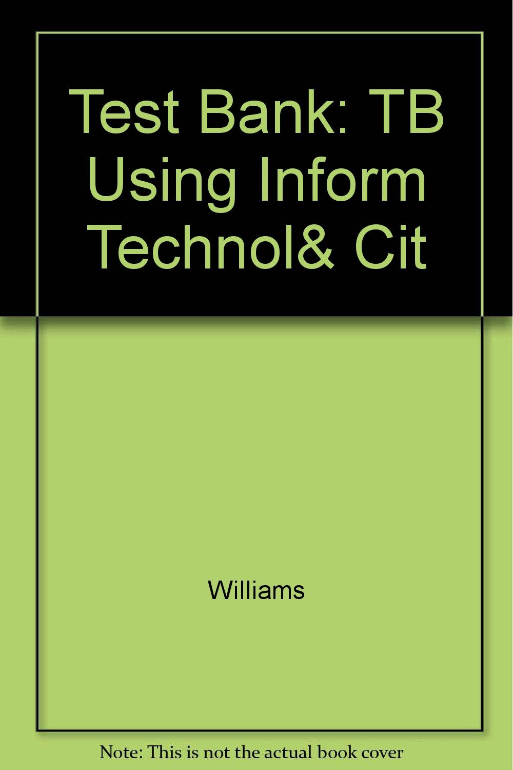Test Bank: Tb Using Inform Technol& Cit: Williams: 9780256212082 ...