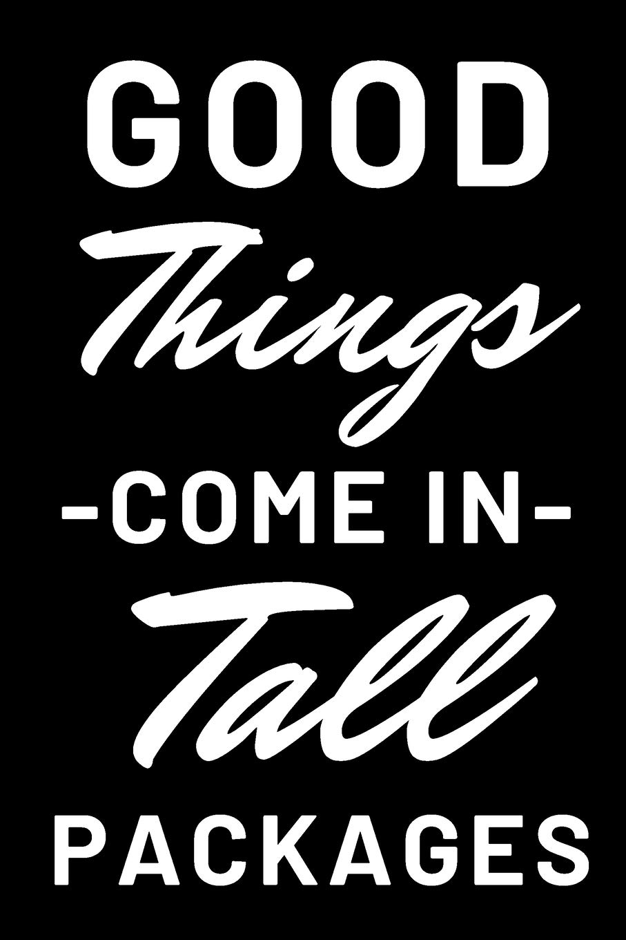 Amazon.com: Good Things Come in Tall Packages: Tall Humor Gift | Blank ...