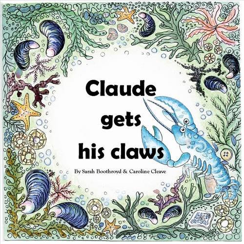 Claude Gets His Claws : Boothroyd, Sarah, Cleave, Caroline: Amazon.co ...