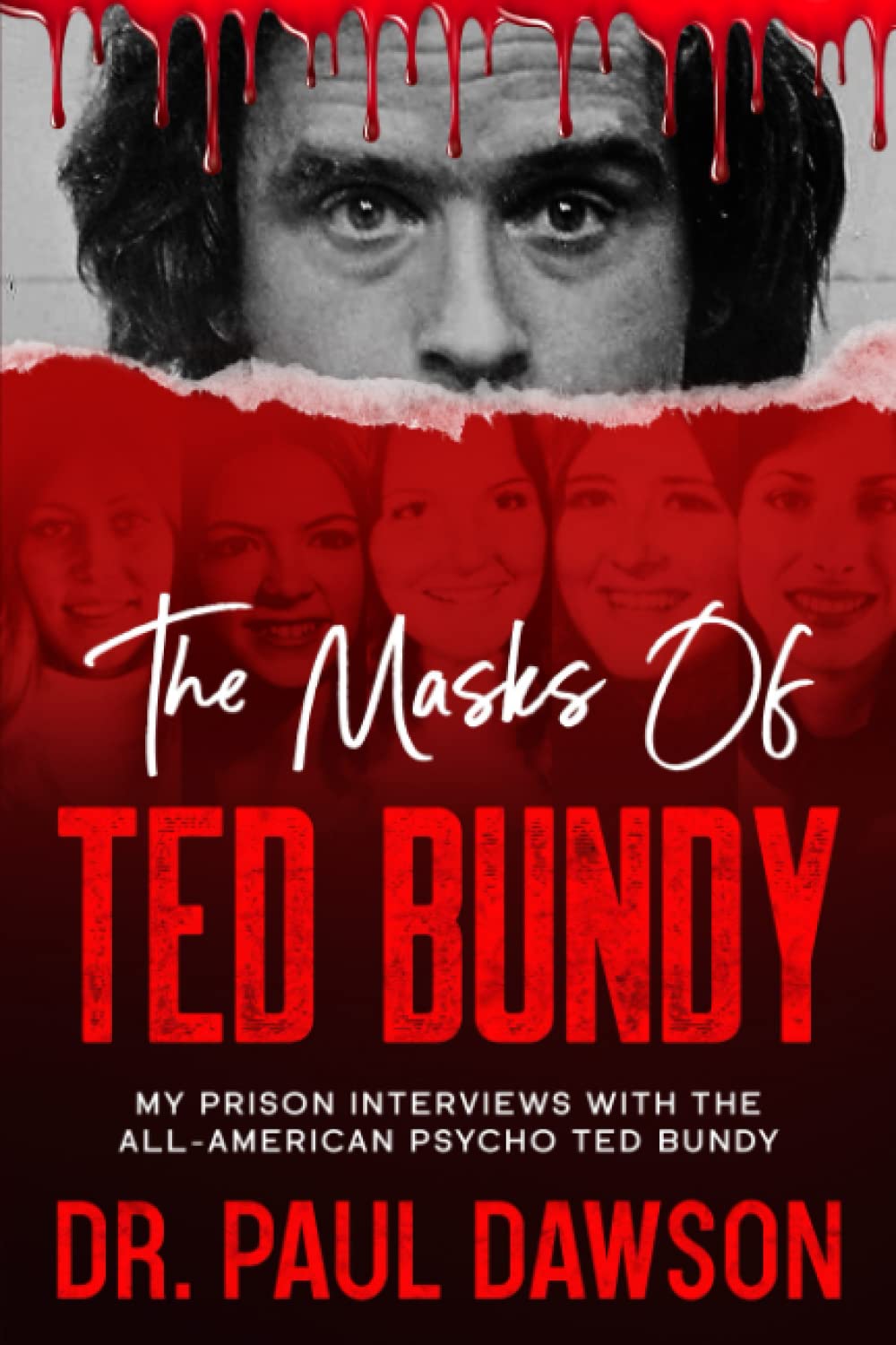 THE MASKS OF TED BUNDY: MY PRISON INTERVIEWS WITH THE ALL-AMERICAN ...