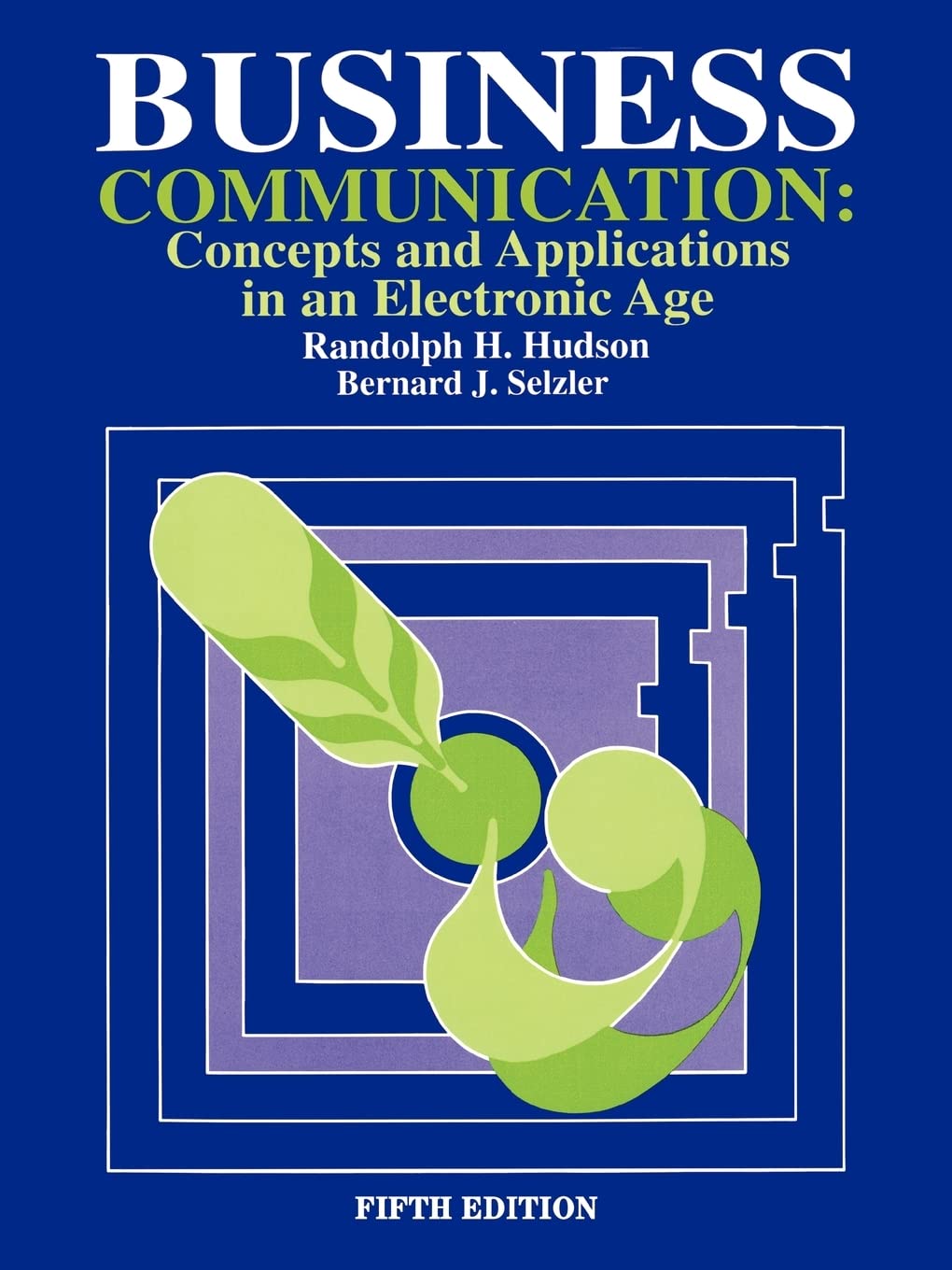 Business Communication: Concepts and Applications in an Electronic Age ...