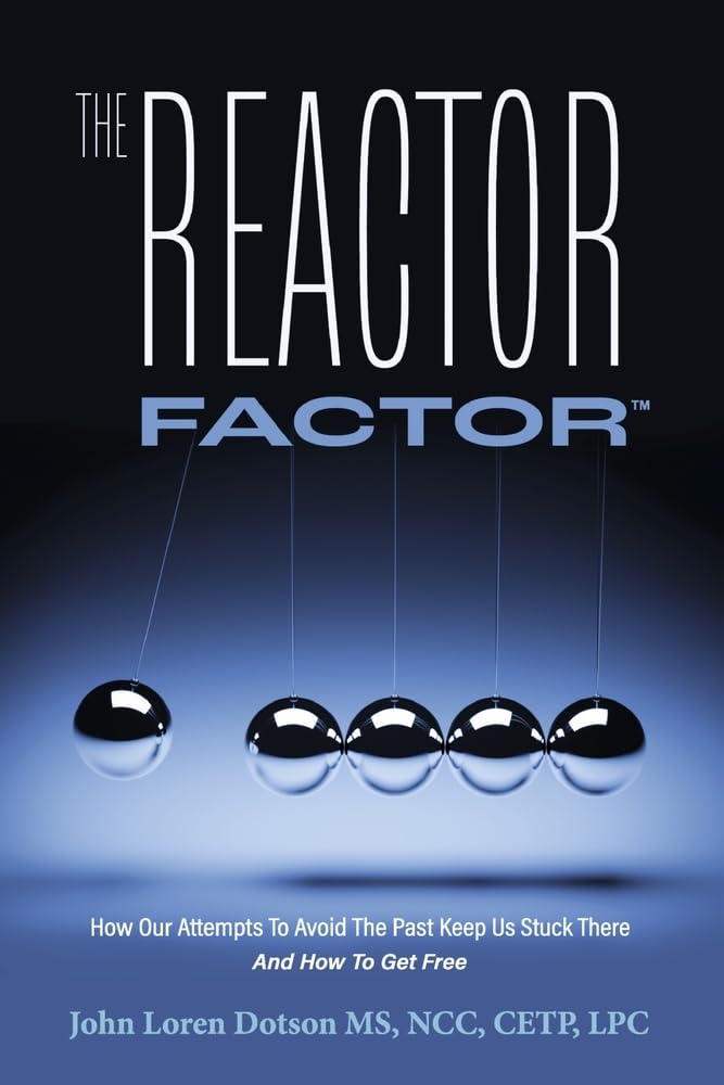 The Reactor Factor: How Our Attempts to Avoid the Past Keep Us Stuck There and How to Get Free ...