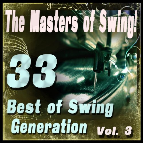 The Masters of Swing! (33 Best of Swing Generation, Vol. 3) von VARIOUS ...