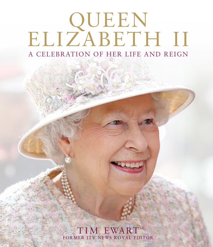 Queen Elizabeth II: A Celebration of Her Life and Reign (Y): Ewart, Tim ...