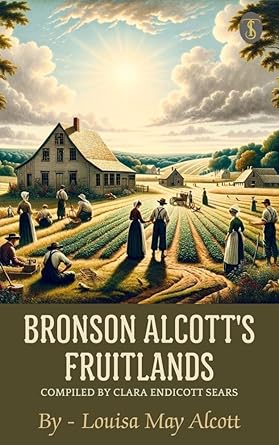 Bronson Alcott's Fruitlands, compiled by Clara Endicott Sears eBook ...