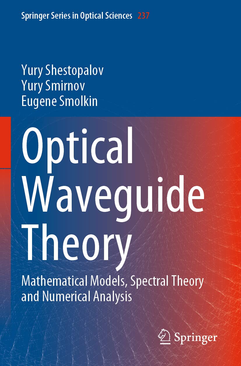 Optical Waveguide Theory: Mathematical Models, Spectral Theory and Numerical Analysis: 237 ...