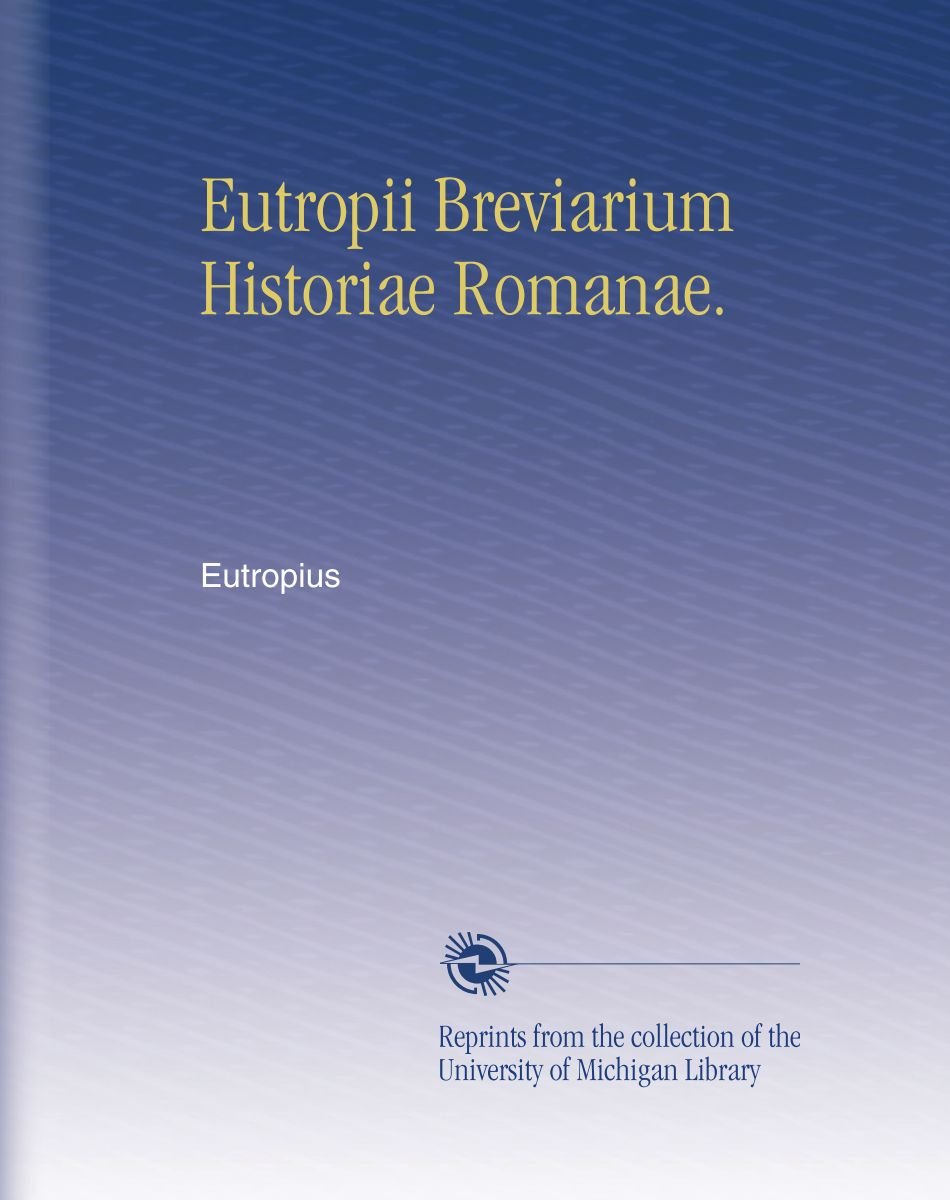 Amazon.com: Eutropii Breviarium Historiae Romanae. (Latin Edition ...