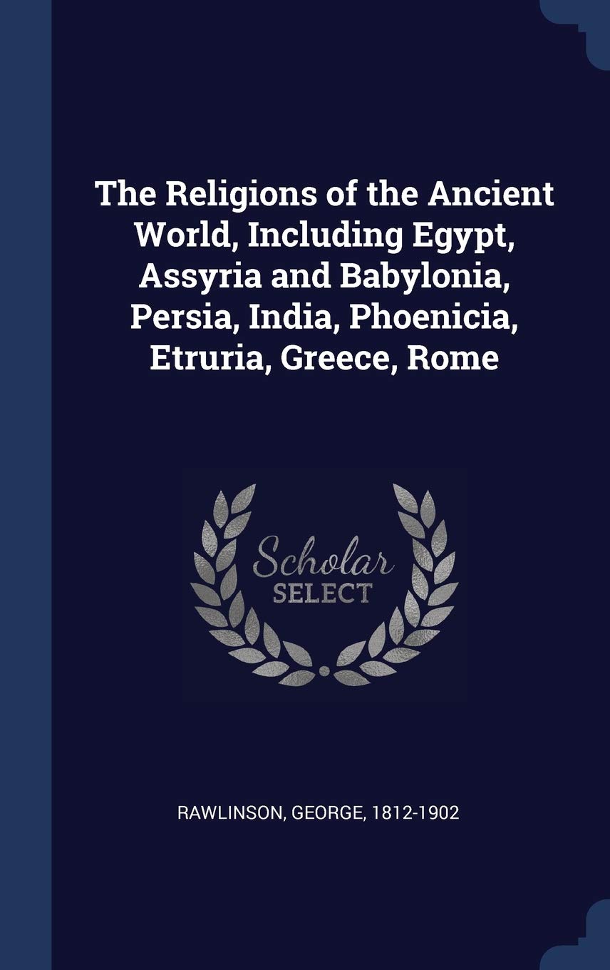 The Religions of the Ancient World, Including Egypt, Assyria and ...