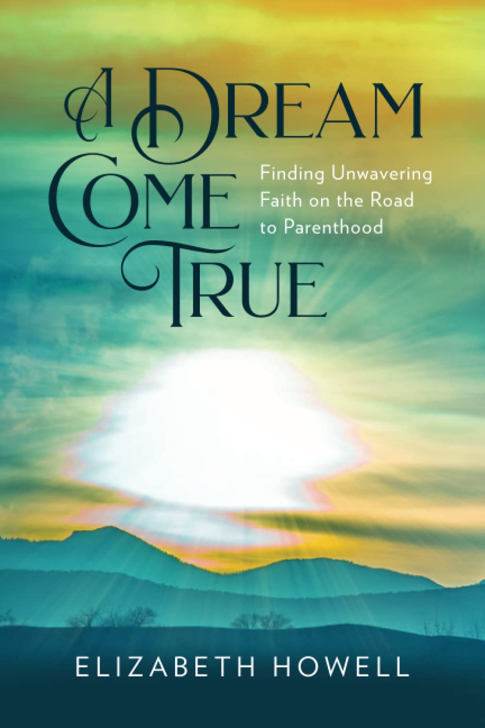 A Dream Come True: Finding Unwavering Faith: Howell, Elizabeth ...
