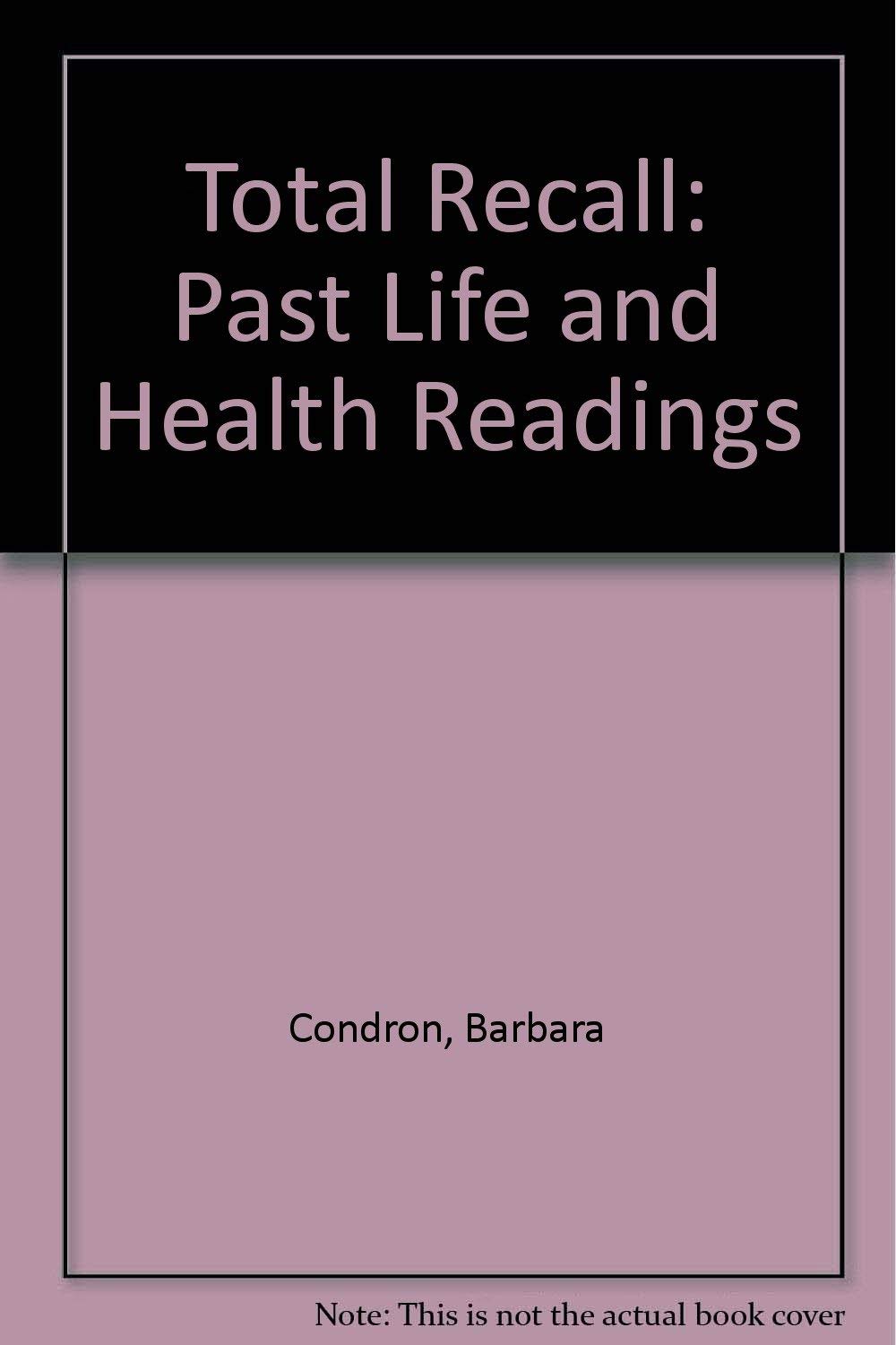 Total Recall: Past Life and Health Readings: Condron, Barbara, Condron ...