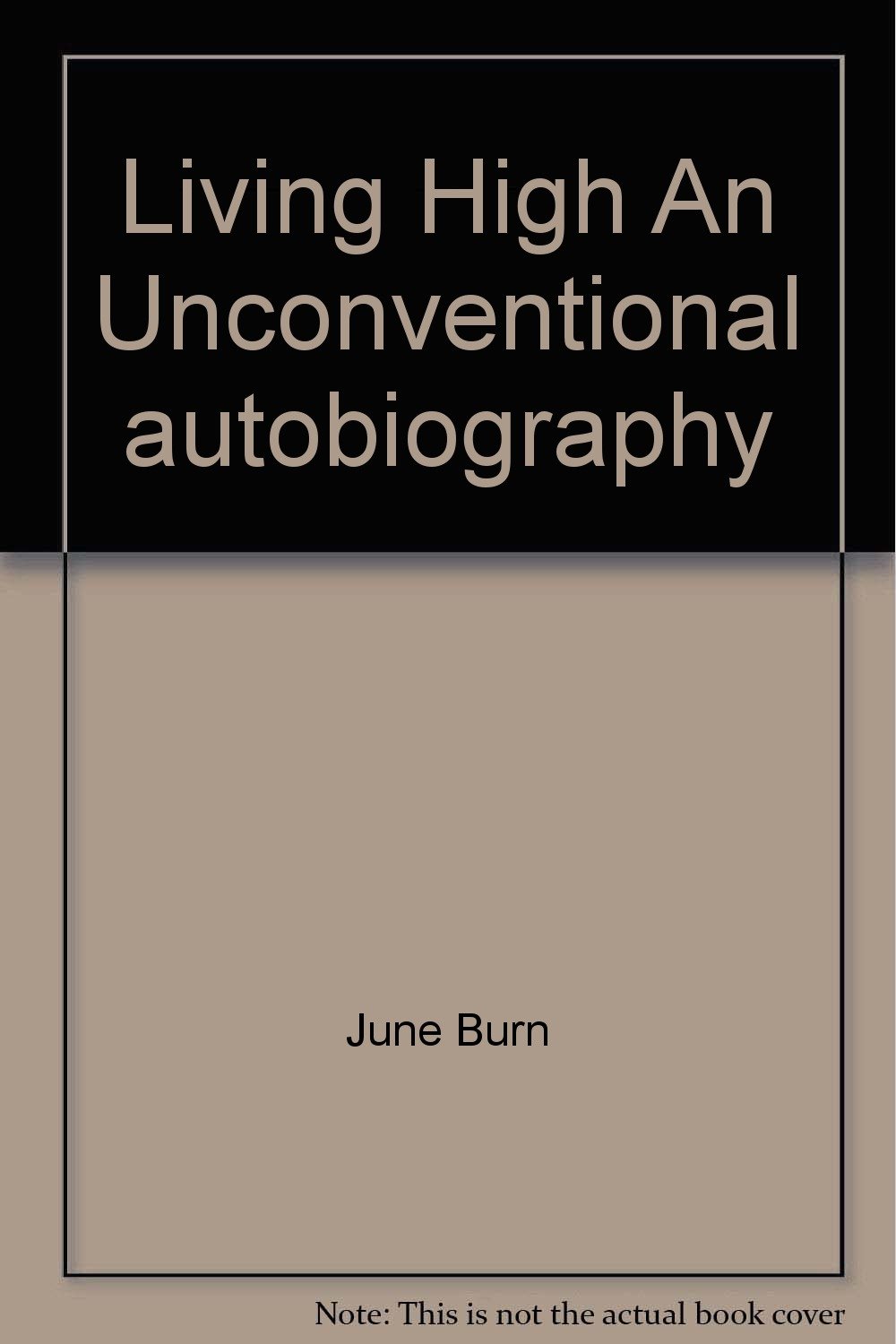 Living High An Unconventional autobiography: June Burn: Amazon.com: Books