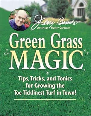 Jerry Baker's Green Grass Magic: Tips, Tricks, and Tonics for Growing ...