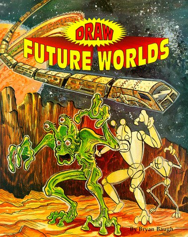 Draw Future Worlds: Baugh, Bryan: 9781565659254: Amazon.com: Books