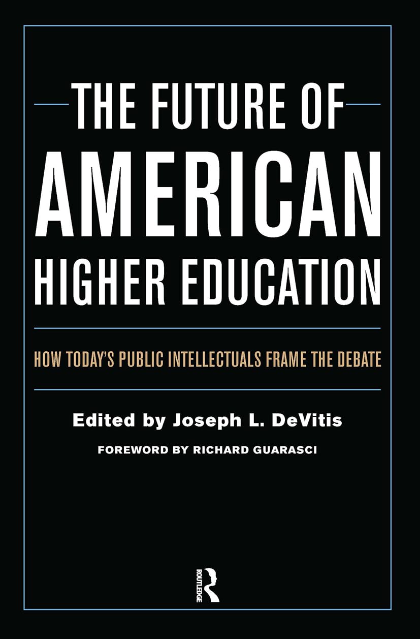 The Future of American Higher Education: DeVitis, Joseph L ...
