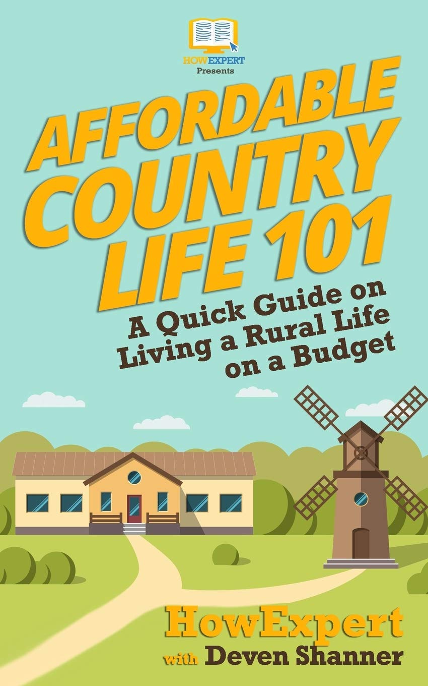 Affordable Country Life 101: A Quick Guide on Living a Rural Life on a ...