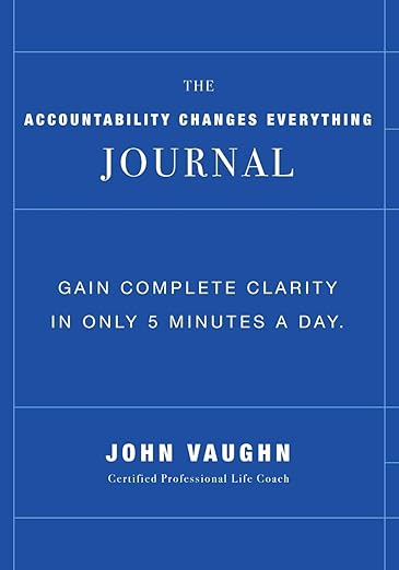 The Accountability Changes Everything Journal: Gain Complete Clarity In ...