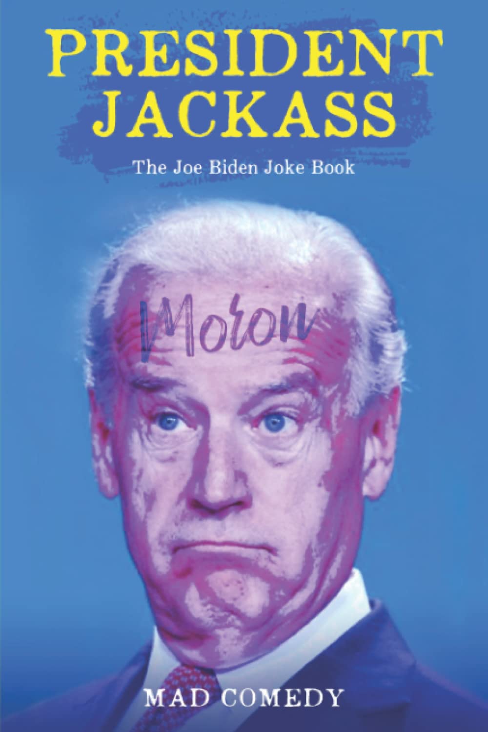 President Jackass: The Joe Biden Joke Book: Comedy, Mad: 9798833308646 ...