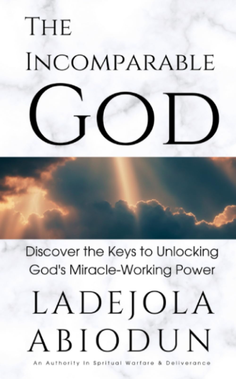 The Incomparable God: Discover the Keys to Unlocking God's Miracle ...
