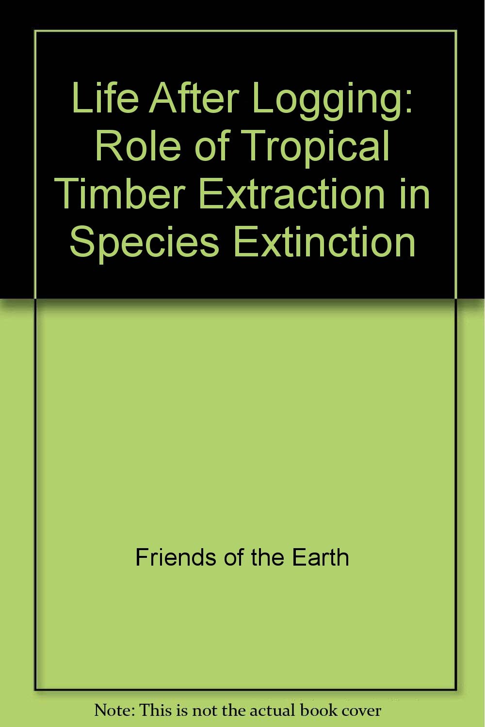 Life After Logging: Role of Tropical Timber Extraction in Species ...