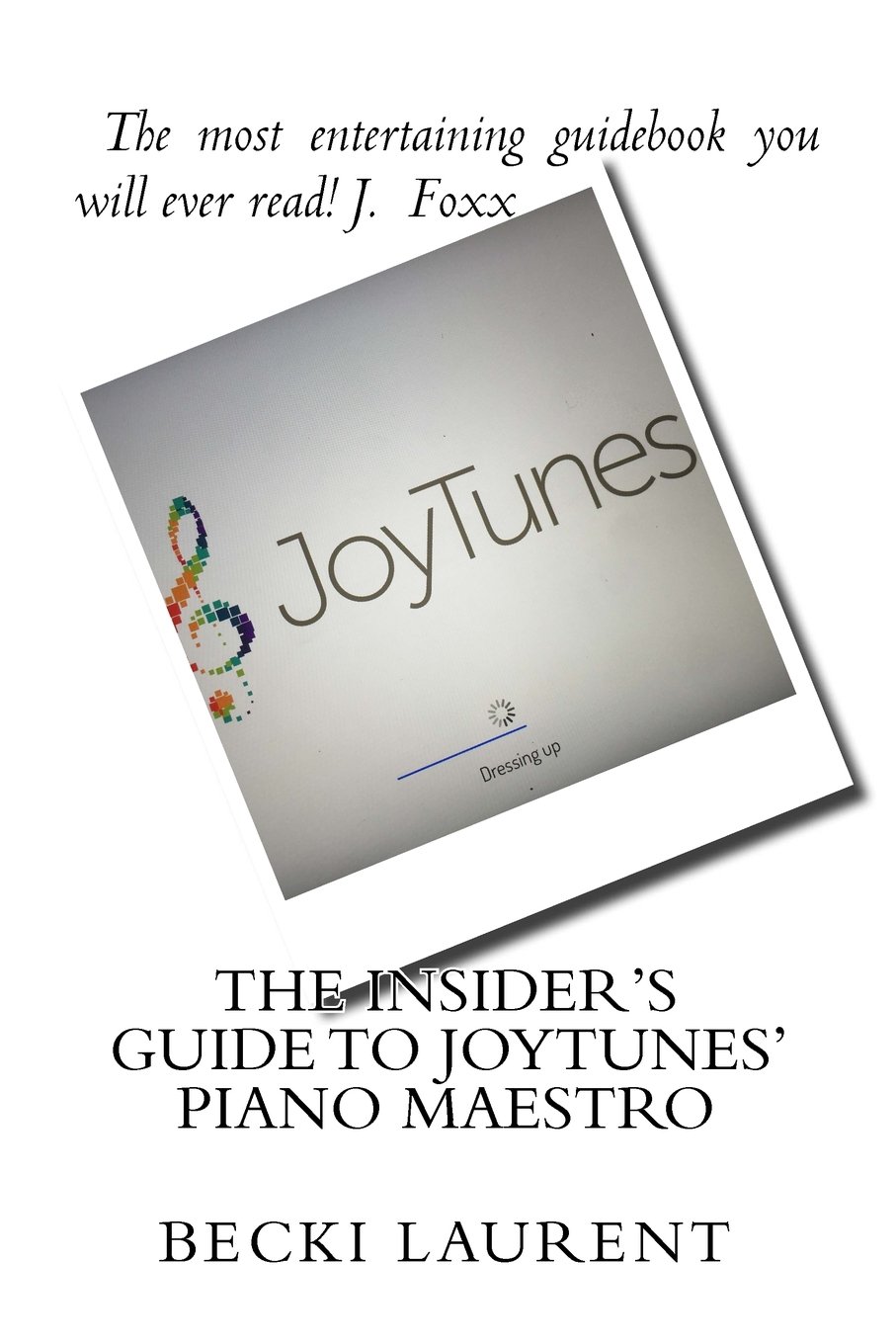 The Insider's Guide to JoyTunes' Piano Maestro: Laurent, Becki ...