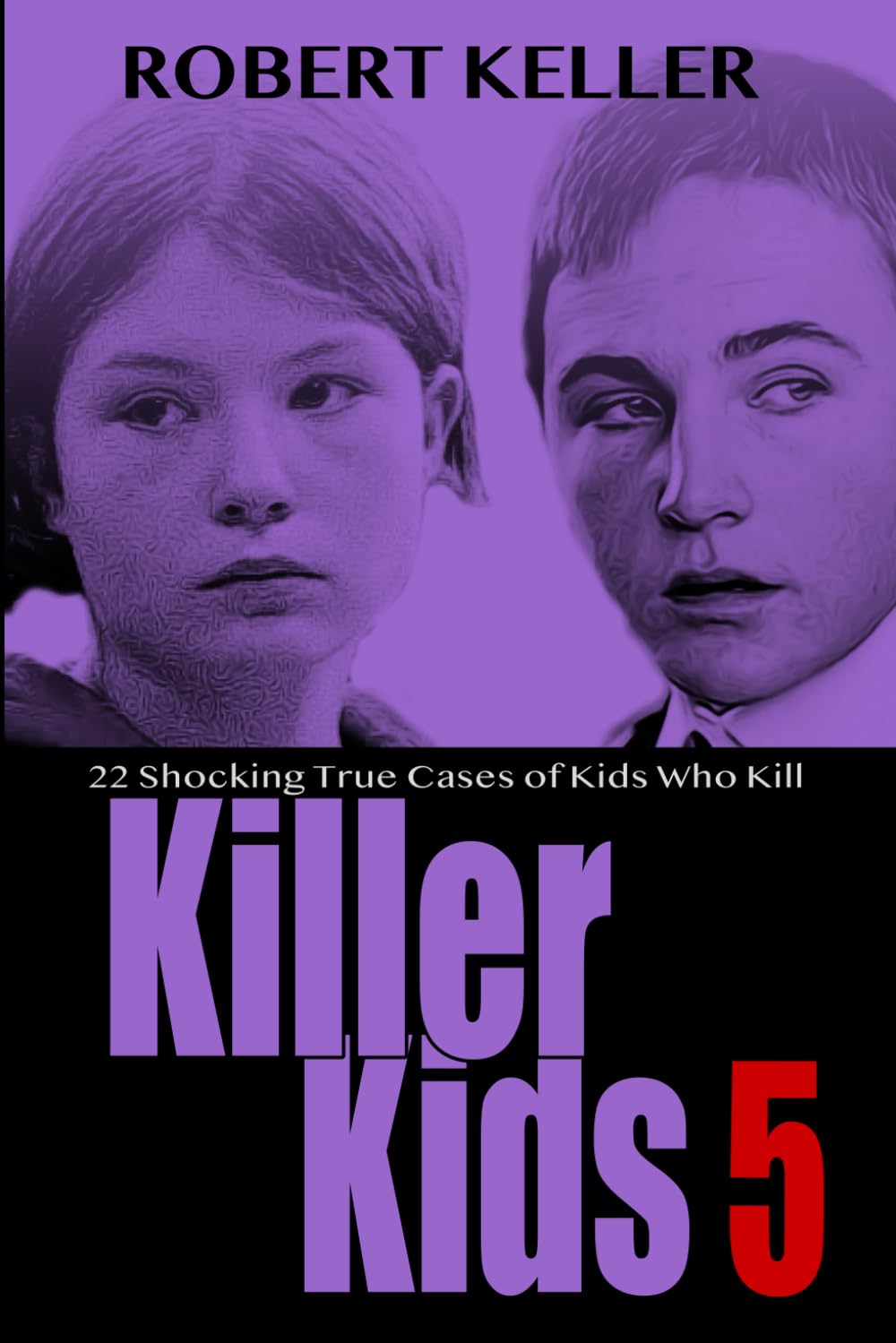 Killer Kids Volume 5: 22 Shocking True Crime Cases of Kids Who Kill ...