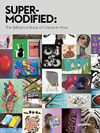 Super-Modified: The Behance Book of Creative Work: Behance ...