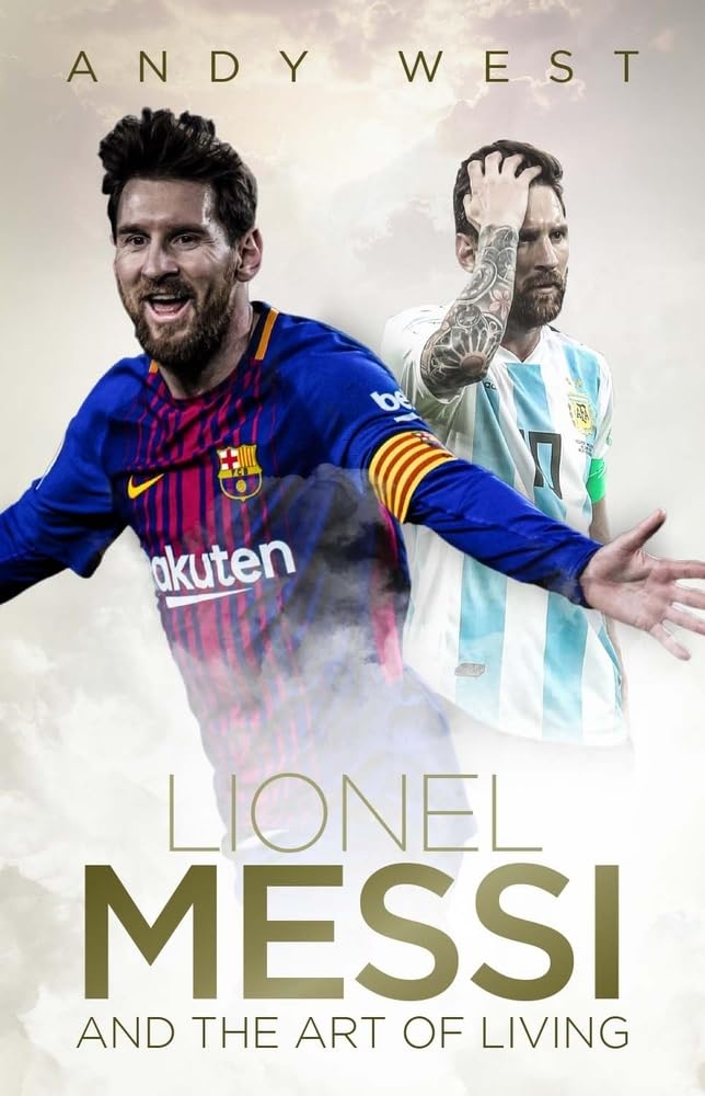Amazon.com: Lionel Messi and the Art of Living: 9781785314506: West ...