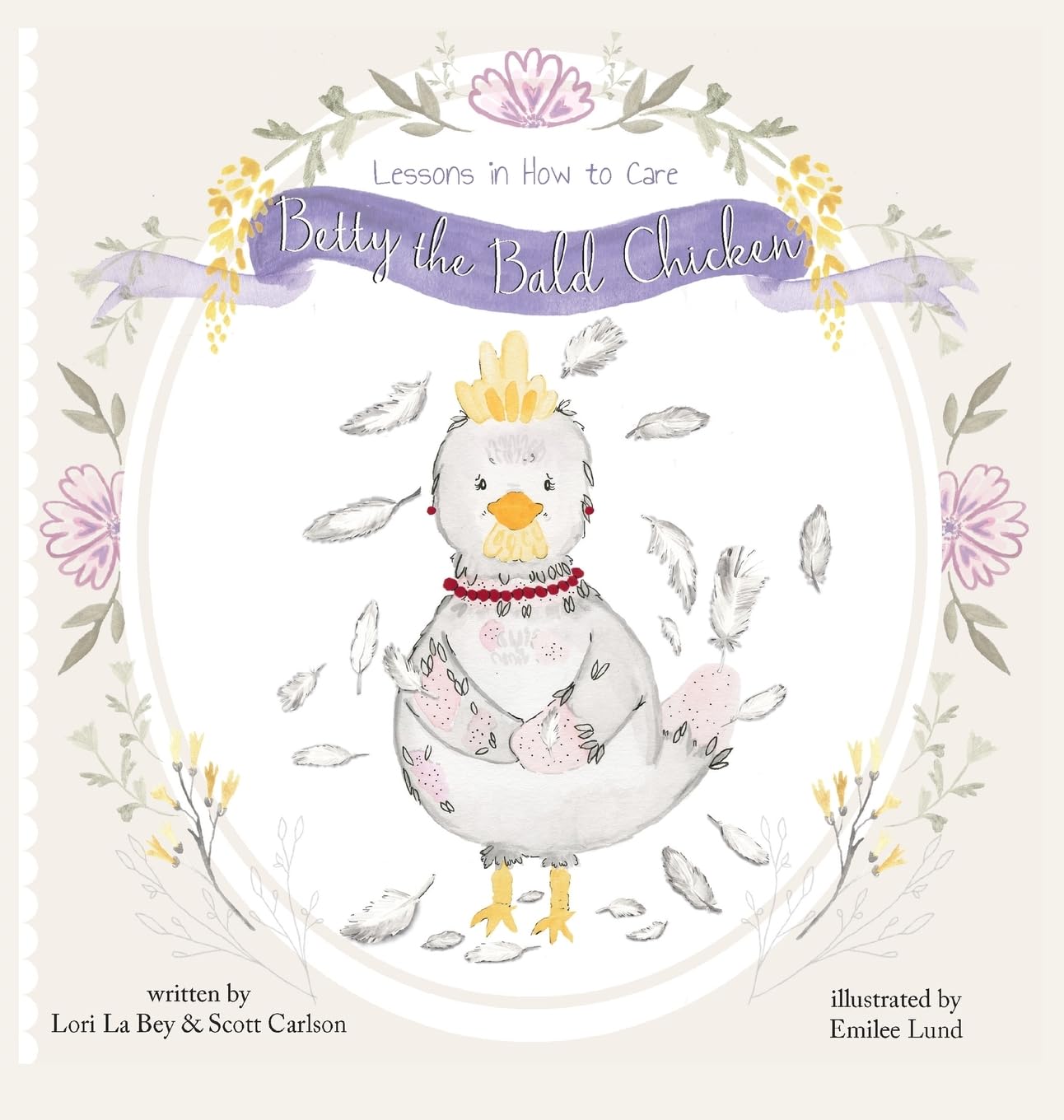 Betty the Bald Chicken: Lessons in How to Care: La Bey, Lori, Carlson ...