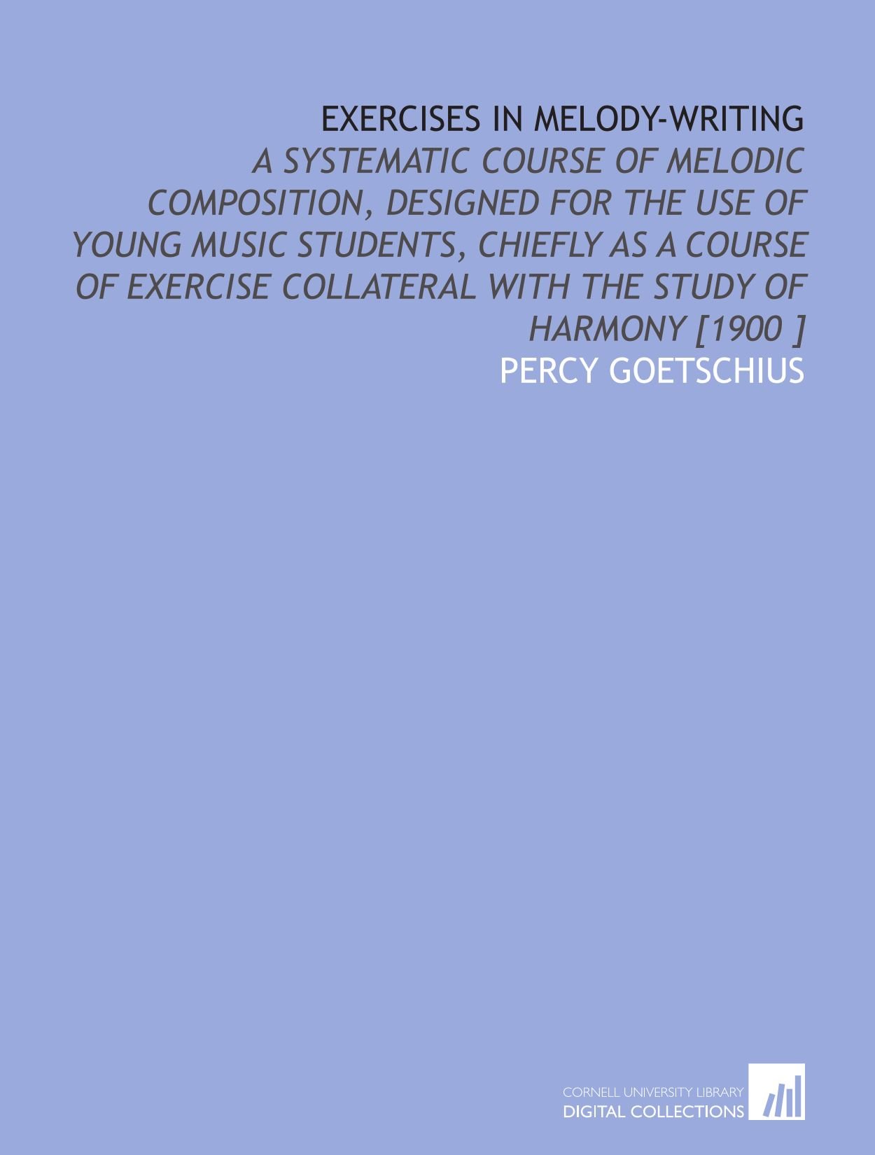 Exercises in Melody-Writing: A Systematic Course of Melodic Composition ...