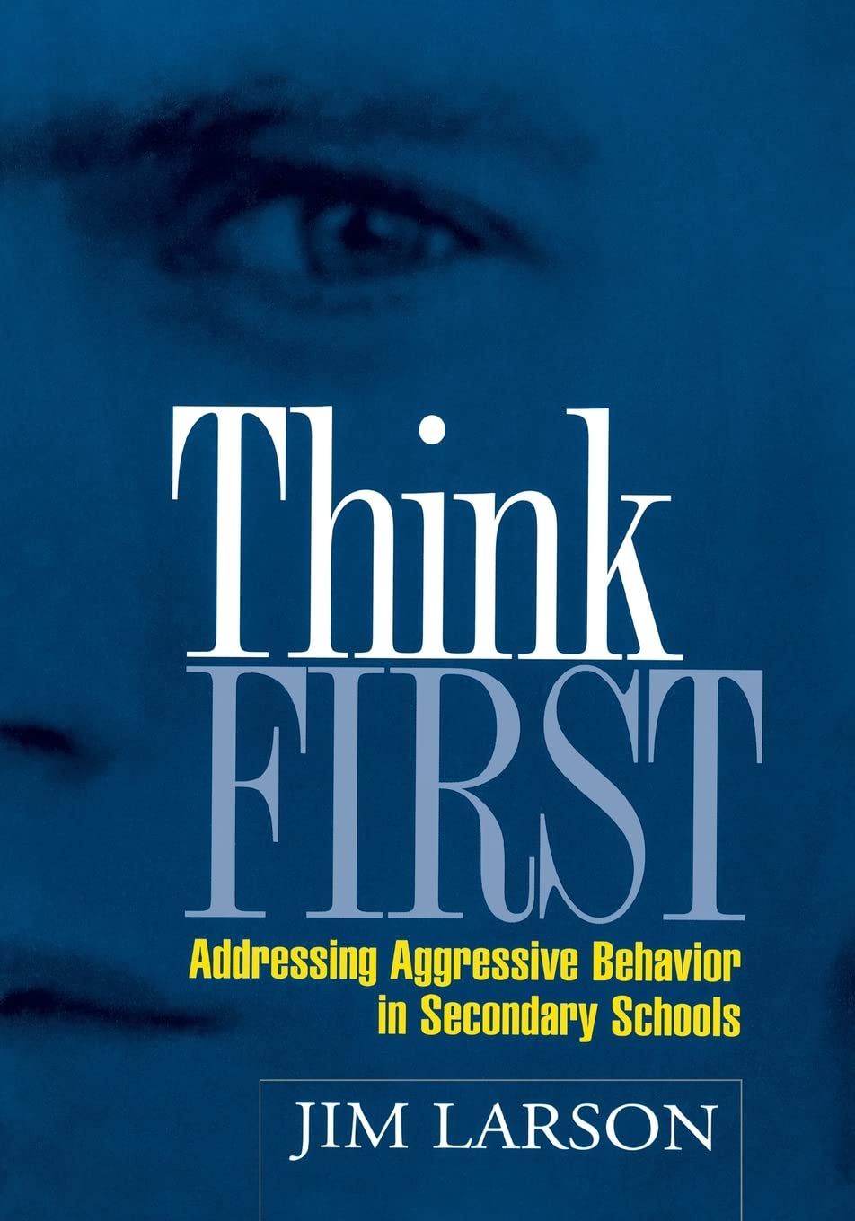 Think First: Addressing Aggressive Behavior in Secondary Schools (The ...