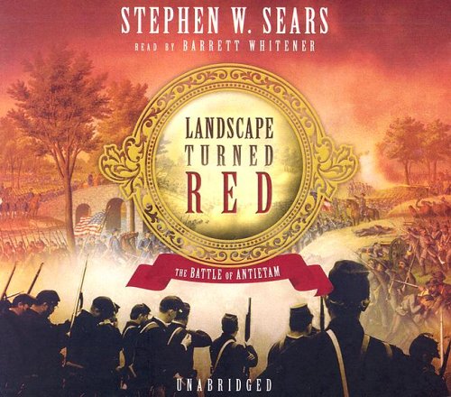 Landscape Turned Red: The Battle of Antietam: Sears, Stephen W ...